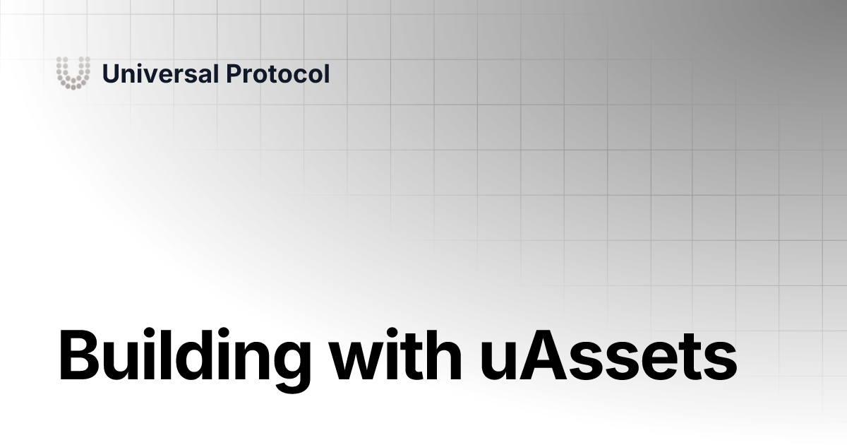 Building with uAssets | Universal Protocol